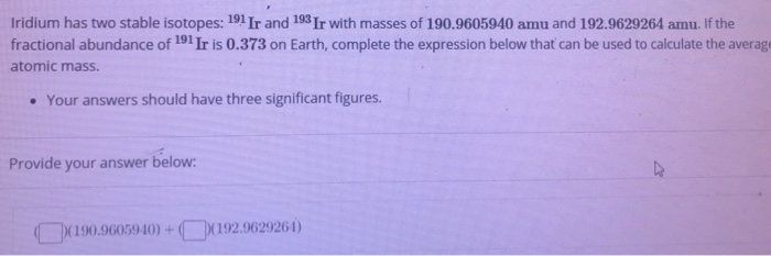 Solved Iridium has two stable isotopes: 191 Ir and 193 Ir | Chegg.com