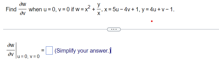 Solved Find ∂v∂w when u=0,v=0 if w=x2+xy,x=5u−4v+1,y=4u+v−1 | Chegg.com