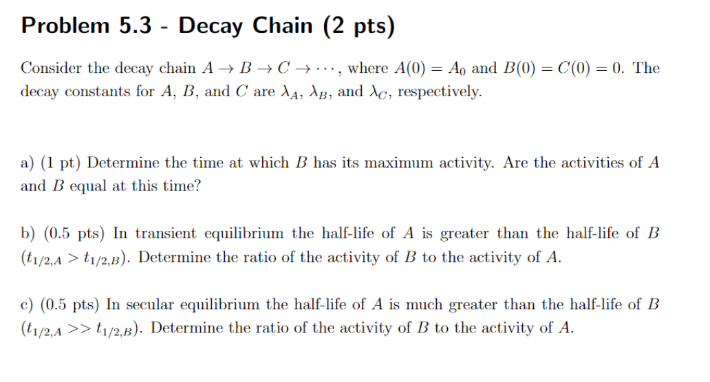 Solved Problem 5.3 - Decay Chain (2 pts) = Consider the | Chegg.com