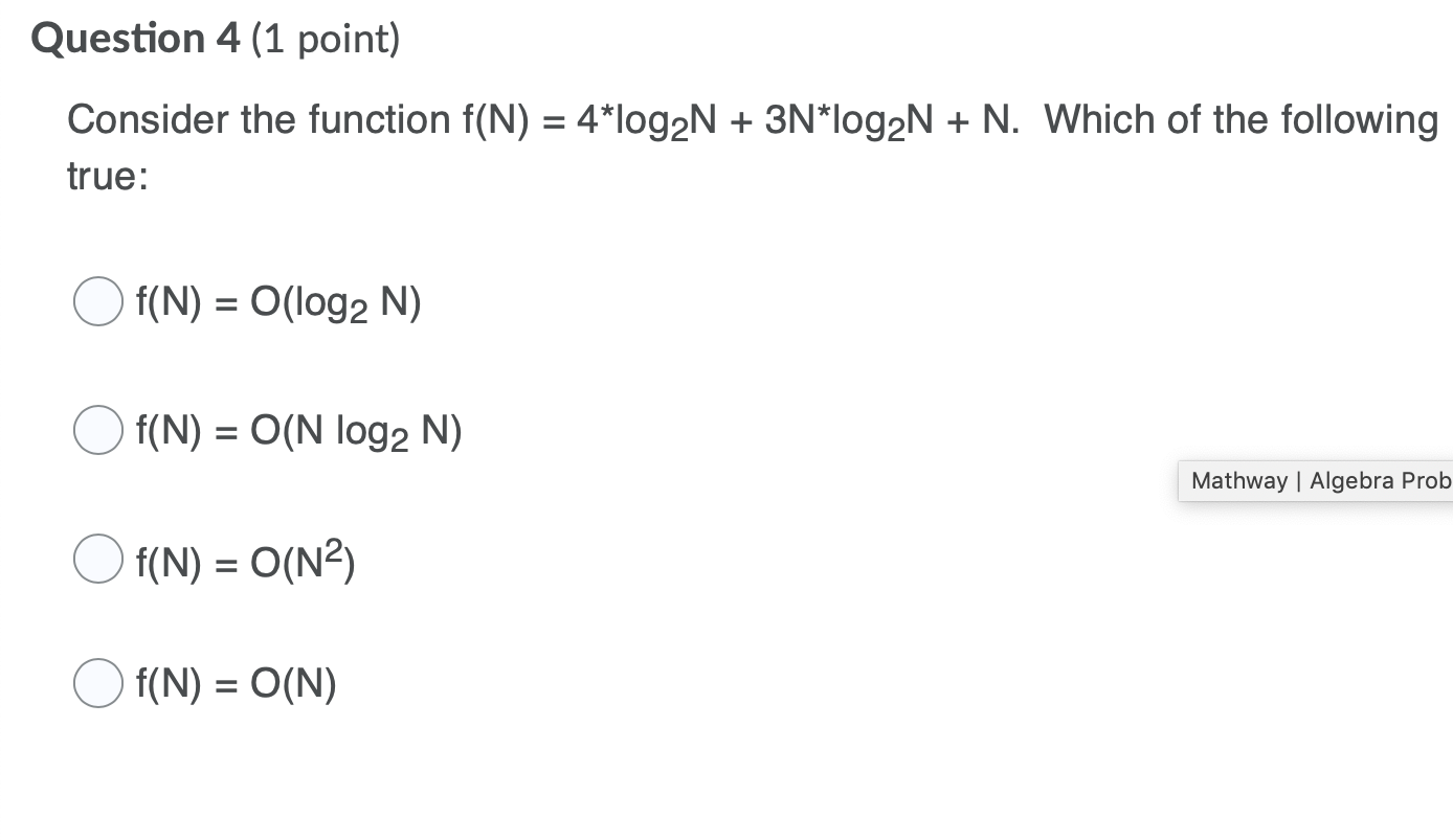 Solved Question 4 (1 point) = Consider the function f(N) = | Chegg.com