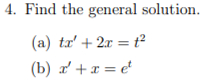 Solved Find the general solution.(a) tx'+2x=t2(b) x'+x=et | Chegg.com