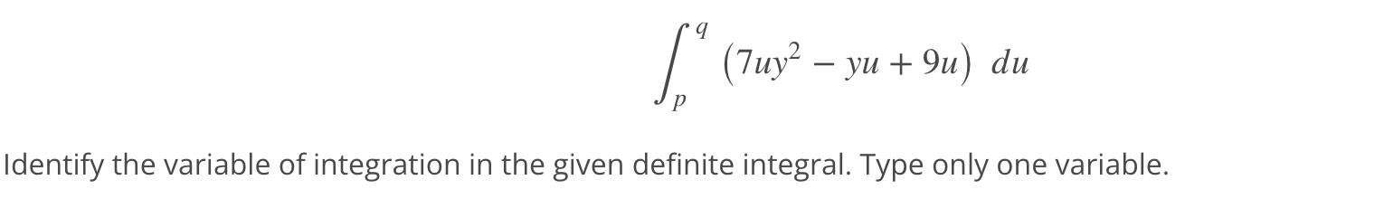Solved ∫pq(7uy2−yu+9u)du dentify the variable of integration | Chegg.com