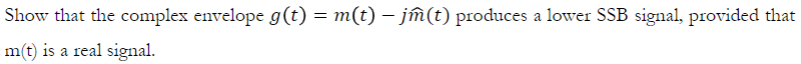 Solved Show that the complex envelope g(t)=m(t)−jm(t) | Chegg.com