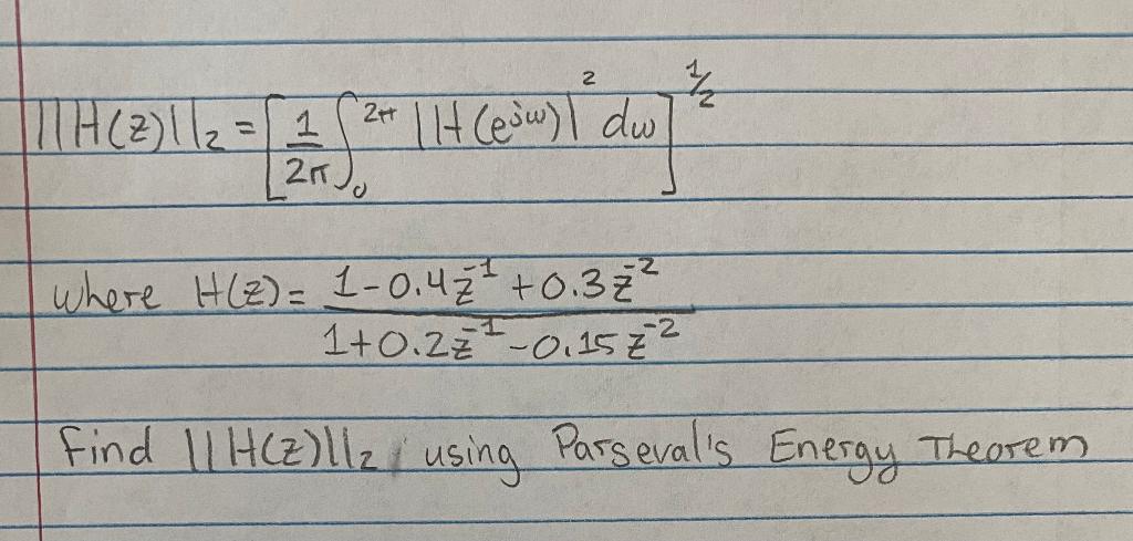Solved ∥H(z)∥2=[2π1∫02π∣∣H(ejω)∣∣2dω]1/2 Where | Chegg.com