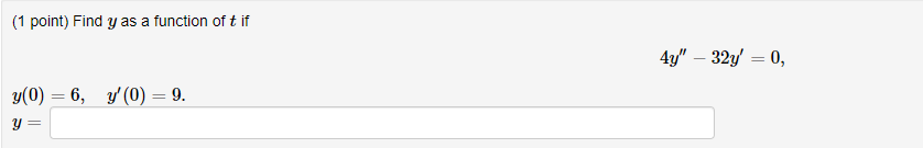 Solved (1 point) Find y as a function of t if 4y" – 32y = 0, | Chegg.com