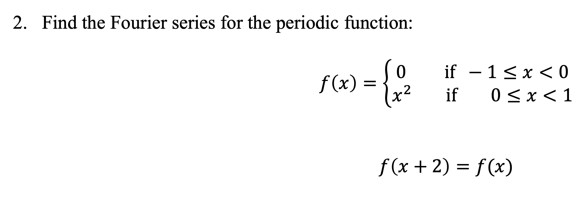 Solved 2. Find the Fourier series for the periodic function: | Chegg.com