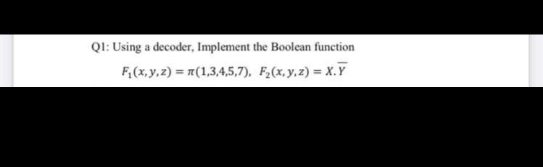 Solved Q1: Using a decoder, Implement the Boolean function | Chegg.com