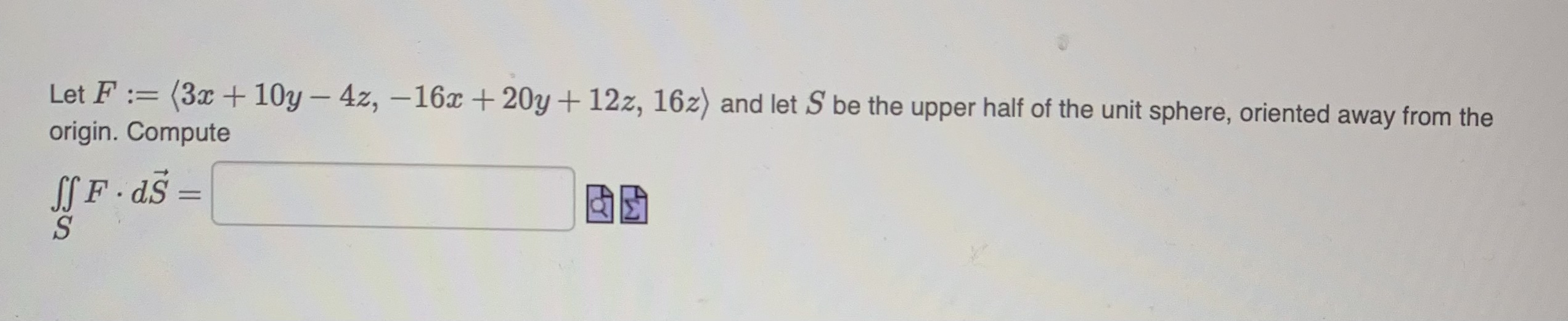 Solved Let F:= 3x+10y−4z,−16x+20y+12z,16z and let S be the | Chegg.com