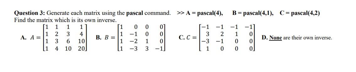 Solved B = pascal(4,1), C = pascal(4,2) Question 3: Generate | Chegg.com