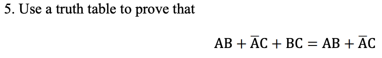 Solved 5. Use a truth table to prove that AB + AC + BC AB + | Chegg.com