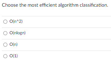 Solved Choose the most efficient algorithm classification. | Chegg.com