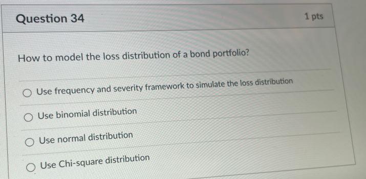 Solved Question 34 1 pts How to model the loss distribution | Chegg.com