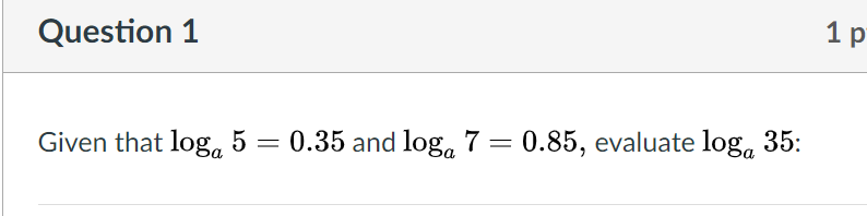 Solved Question 1 1p Given that log, 5 = 0.35 and loga 7 = | Chegg.com