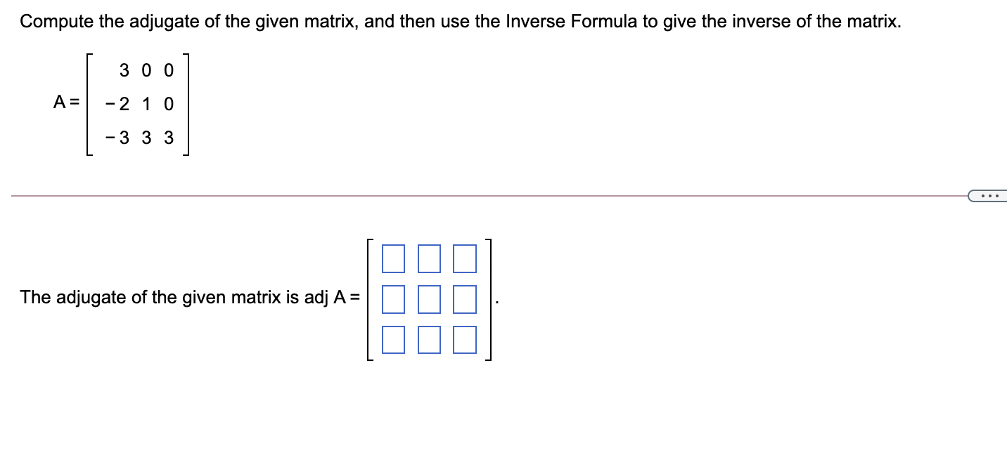 Solved Compute the adjugate of the given matrix, and then | Chegg.com