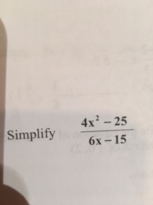 Solved Simplify 4x2-25 6x- 15 | Chegg.com