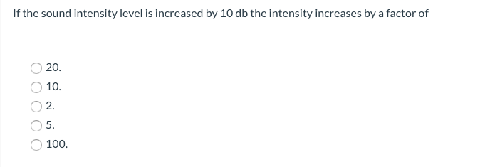 Solved If the sound intensity level is increased by 10 db | Chegg.com