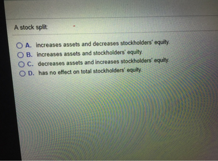 Solved A stock split: A, increases assets and decreases | Chegg.com