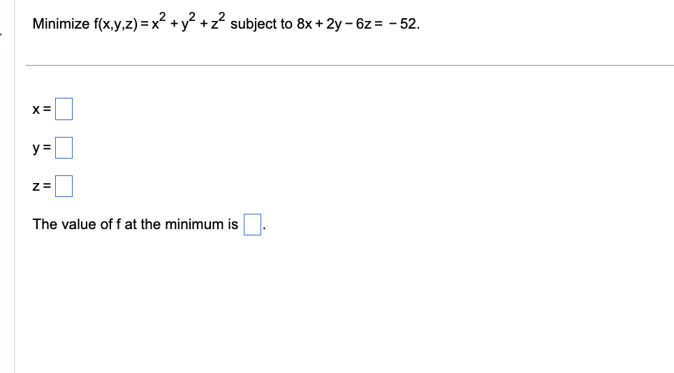 Solved Minimize f(x,y,z)=x2+y2+z2 subject to 8x+2y−6z=−52. | Chegg.com