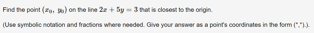 Solved Find the point (x0,y0) on the line 2x+5y=3 that is | Chegg.com