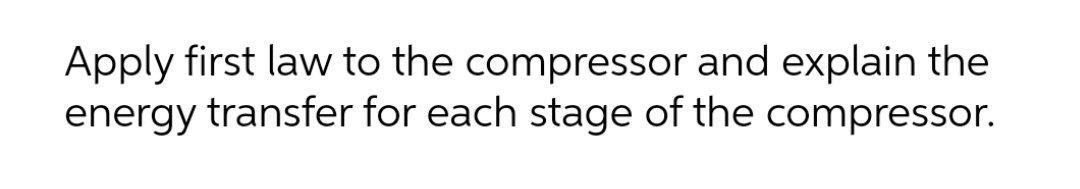 Solved Apply first law to the compressor and explain the | Chegg.com