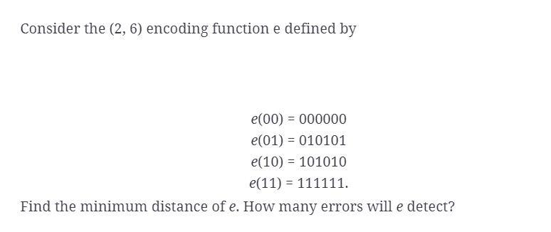 Solved Consider the (2,6) encoding function e defined by | Chegg.com