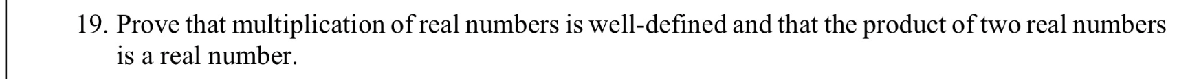 Solved 19. Prove that multiplication of real numbers is | Chegg.com