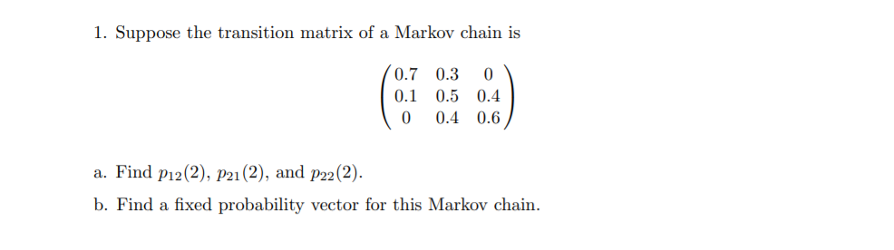 Solved 1. Suppose the transition matrix of a Markov chain is | Chegg.com
