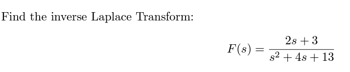 Solved Find the inverse Laplace Transform: F(s)=s2+4s+132s+3 | Chegg.com