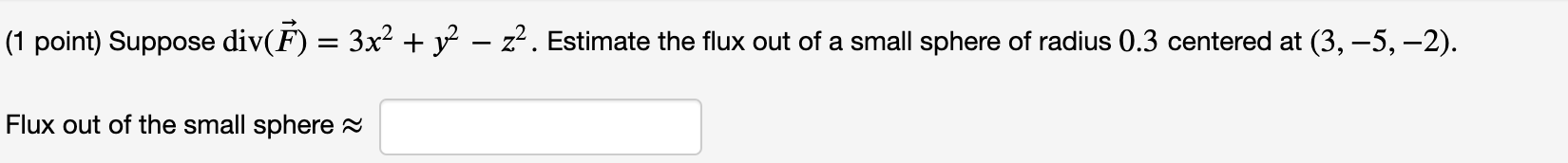 Solved 1 point) Suppose div(F)=3x2+y2−z2. Estimate the flux | Chegg.com