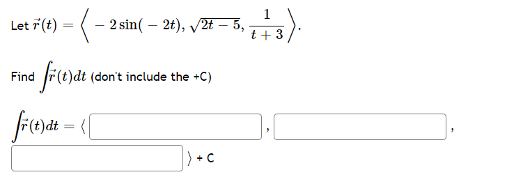 Solved Let r(t)= −2sin(−2t),2t−5,t+31 Find ∫r(t)dt (don't | Chegg.com