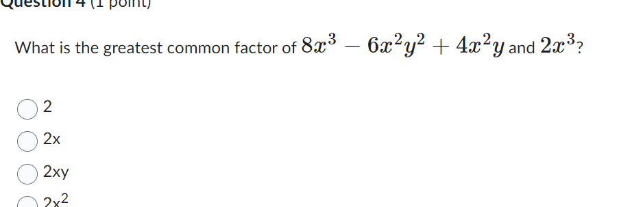 Solved What is the greatest common factor of 8x3−6x2y2+4x2y | Chegg.com