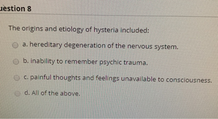 Solved estion 8 The origins and etiology of hysteria | Chegg.com