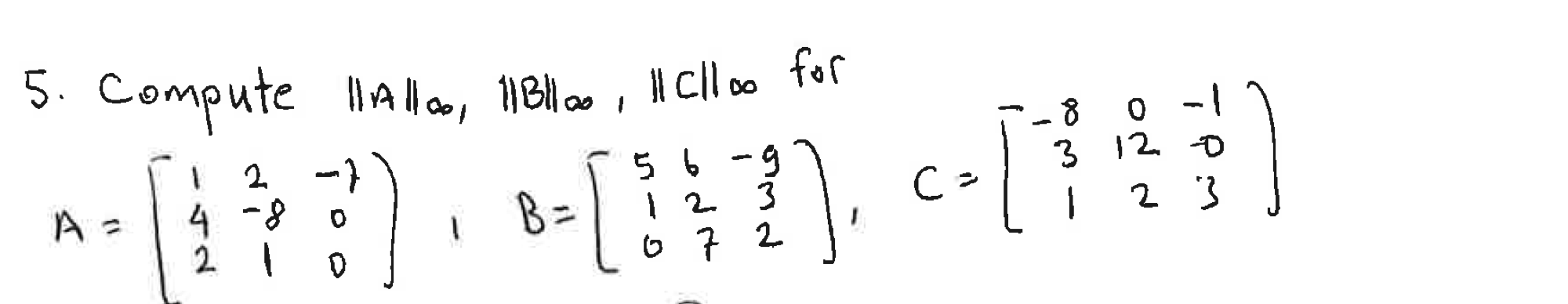 Solved 5. Compute ∥A∥∞,∥B∥∞,∥C∥∞ for | Chegg.com