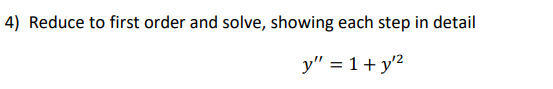 Solved 4) Reduce to first order and solve, showing each step | Chegg.com