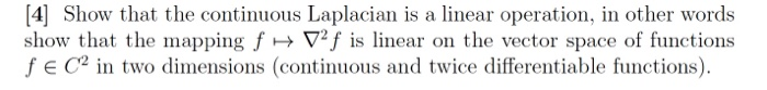 Solved [4] Show that the continuous Laplacian is a linear | Chegg.com