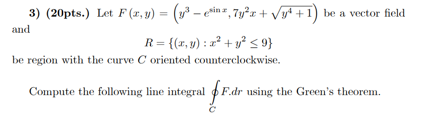 Solved 3) (20pts.) Let F(x,y)=(y3−esinx,7y2x+y4+1) be a | Chegg.com
