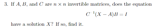 Solved 3. If A,B, and C are n×n invertible matrices, does | Chegg.com