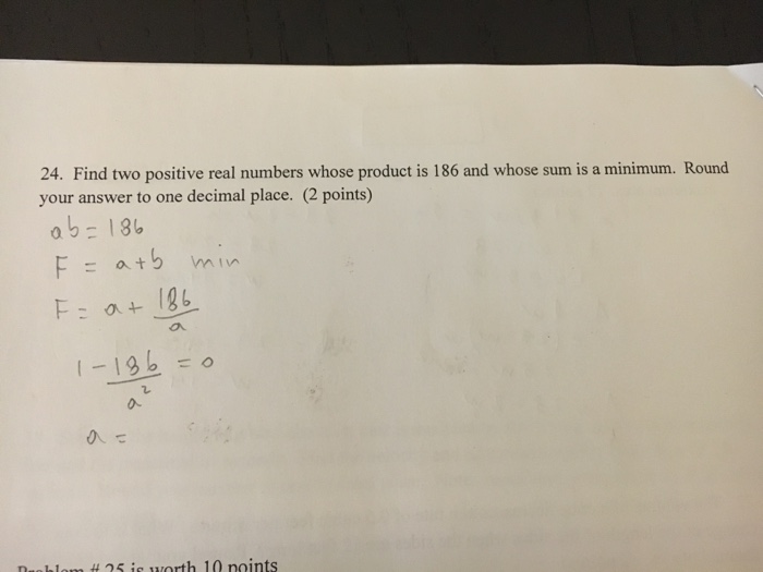 Solved Find two positive real numbers whose product is 186 | Chegg.com
