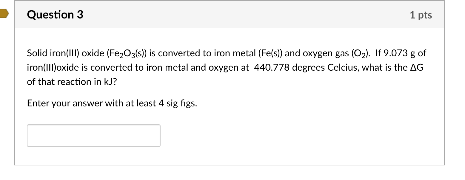 Solved Question 3 1 pts Solid iron(III) oxide (Fe2O3(s)) is | Chegg.com