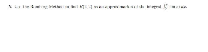 Solved 5. Use the Romberg Method to find R(2, 2) as an | Chegg.com