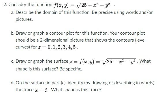 Solved 2. Consider the function f(x, y) = 25 - x2 - y2 a. | Chegg.com