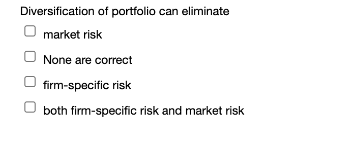 Solved Diversification of portfolio can eliminate market | Chegg.com