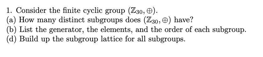 Solved Consider the finite cyclic group (Z30,o+).(a) ﻿How | Chegg.com