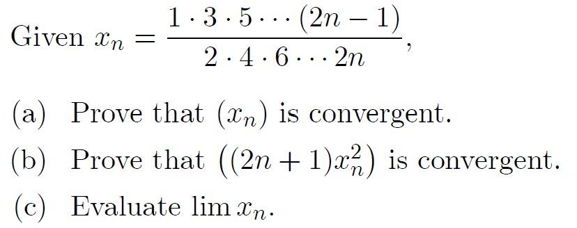 Solved Given xn=2⋅4⋅6⋯2n1⋅3⋅5⋯(2n−1), (a) Prove that (xn) is | Chegg.com