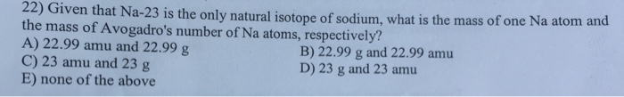 Solved Given that Na-23 is the only natural isotope of | Chegg.com