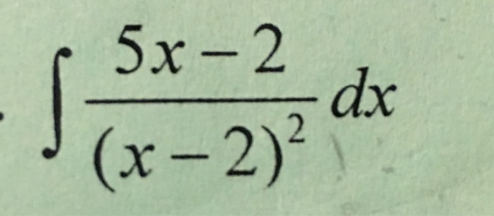 Solved Integral 5x - 2/(x - 2)^2 dx | Chegg.com