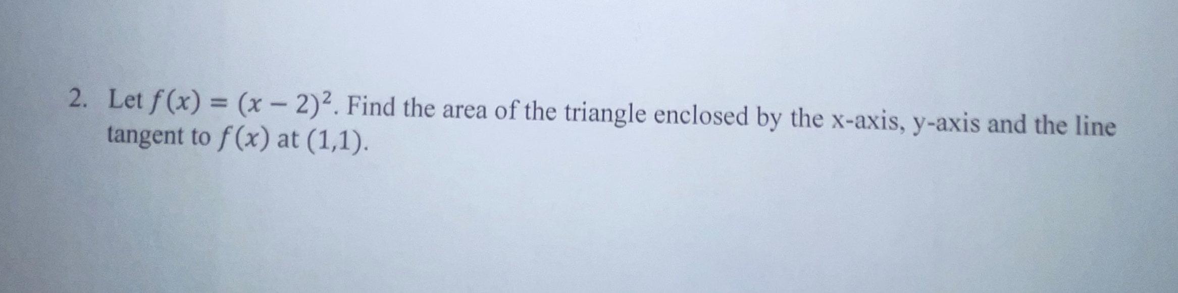 Solved 2. Let f(x)=(x−2)2. Find the area of the triangle | Chegg.com