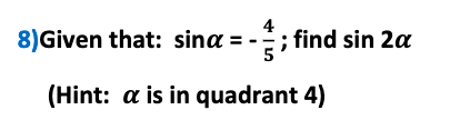 Solved 4 8) Given that: sina = - ; find sin 2a (Hint: a is | Chegg.com