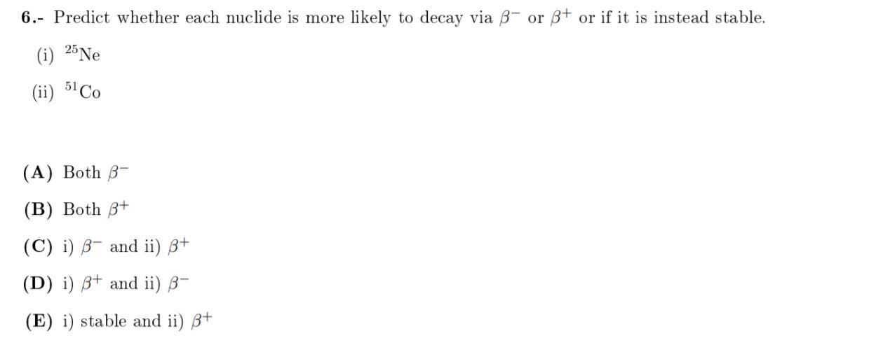 Solved 6.- Predict whether each nuclide is more likely to | Chegg.com