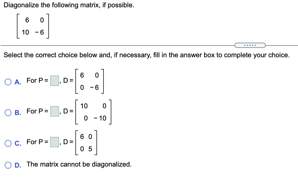 Solved Diagonalize the following matrix, if possible. 6 0 10 | Chegg.com